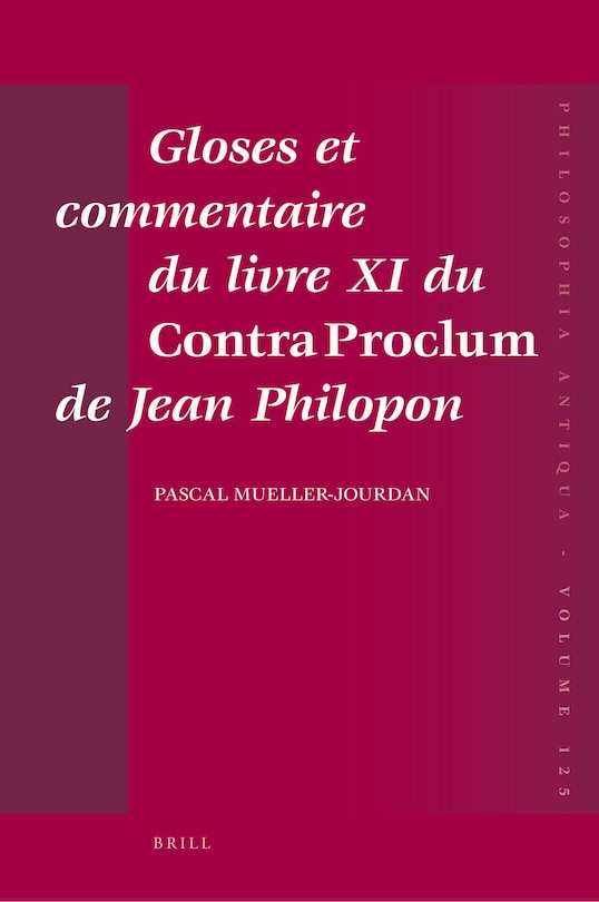 Gloses Et Commentaire Du Livre Xi Du Contra Proclum De Jean Philopon ...