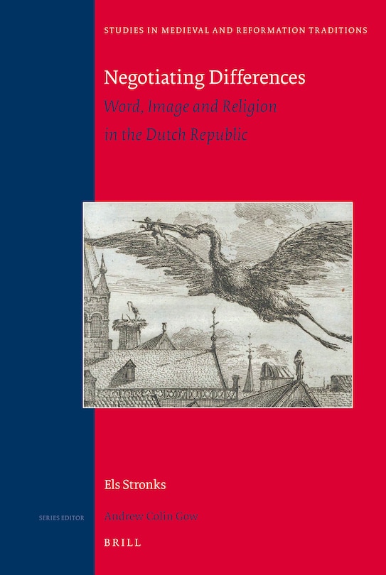 Negotiating Differences: Word, Image And Religion In The Dutch Republic ...