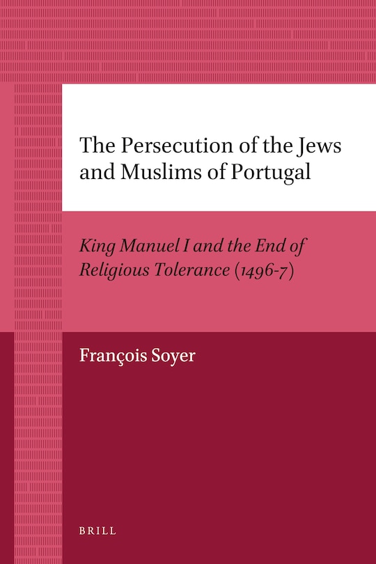 The Persecution Of The Jews And Muslims Of Portugal: King Manuel I And ...