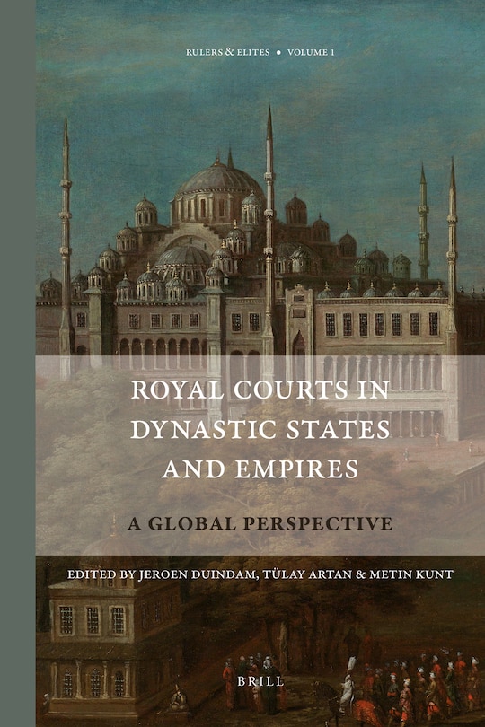 Royal Courts In Dynastic States And Empires: A Global Perspective ('tc ...