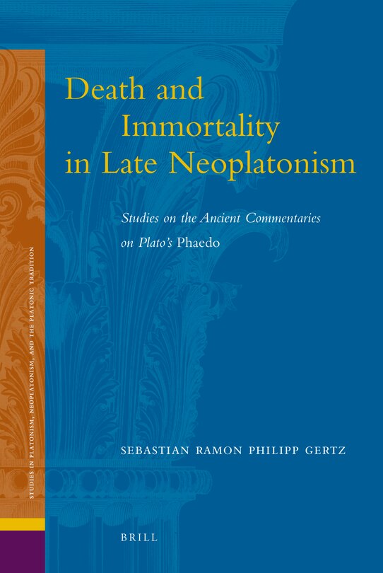 Death And Immortality In Late Neoplatonism: Studies On The Ancient ...