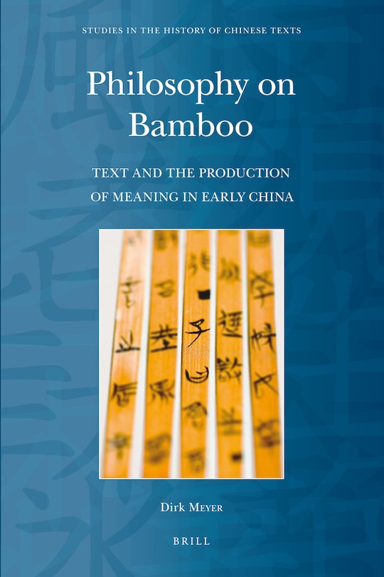 Philosophy On Bamboo: Text And The Production Of Meaning In Early China ...