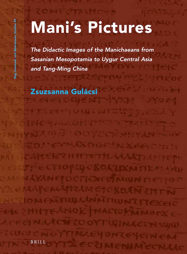 Mani's Pictures: The Didactic Images Of The Manichaeans From Sasanian ...
