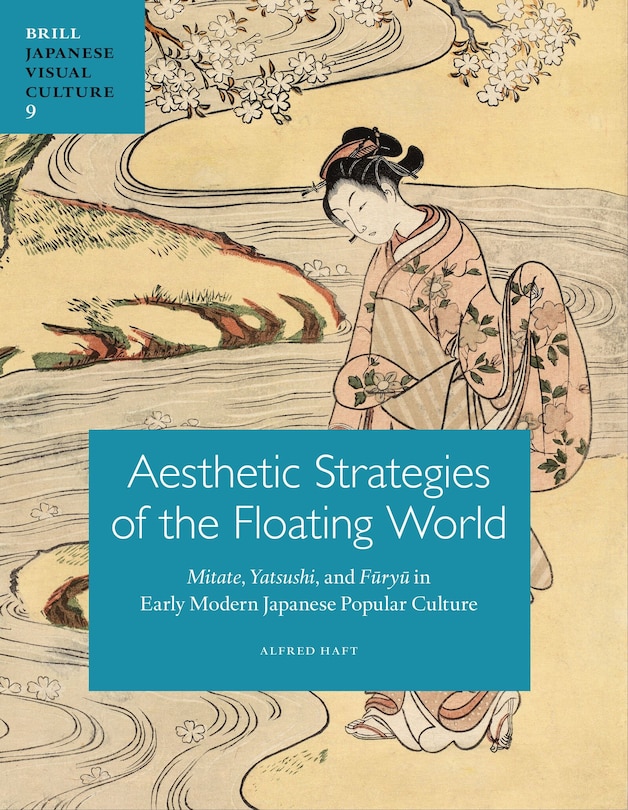 Aesthetic Strategies Of The Floating World: Mitate, Yatsushi, And Fūryū ...