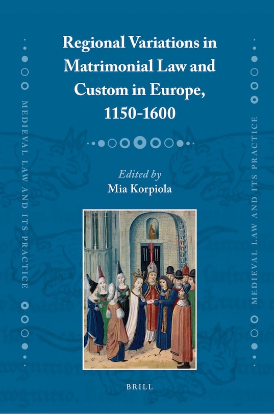 Regional Variations In Matrimonial Law And Custom In Europe, 1150-1600 ...