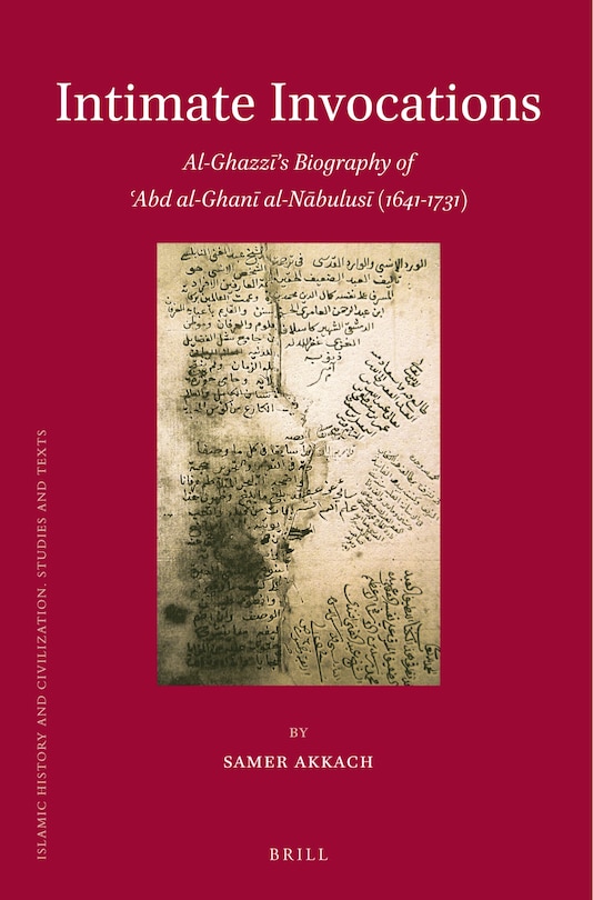 Intimate Invocations: Al-ghazzī's Biography Of 'abd Al-ghanī Al ...