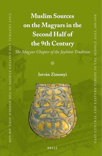 Muslim Sources On The Magyars In The Second Half Of The 9th Century ...