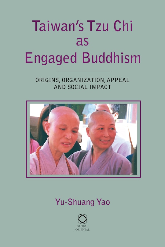 Taiwan's Tzu Chi As Engaged Buddhism: Origins, Organization, Appeal And ...