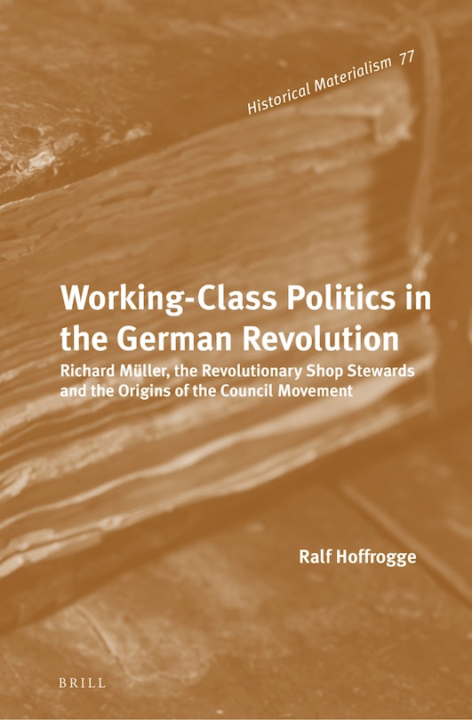 Working-class Politics In The German Revolution: Richard Müller, The ...