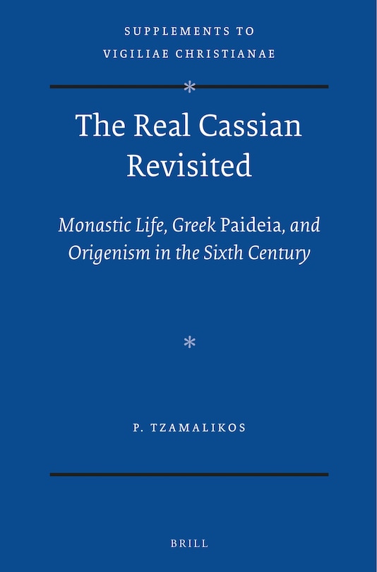 The Real Cassian Revisited: Monastic Life, Greek Paideia, And Origenism ...