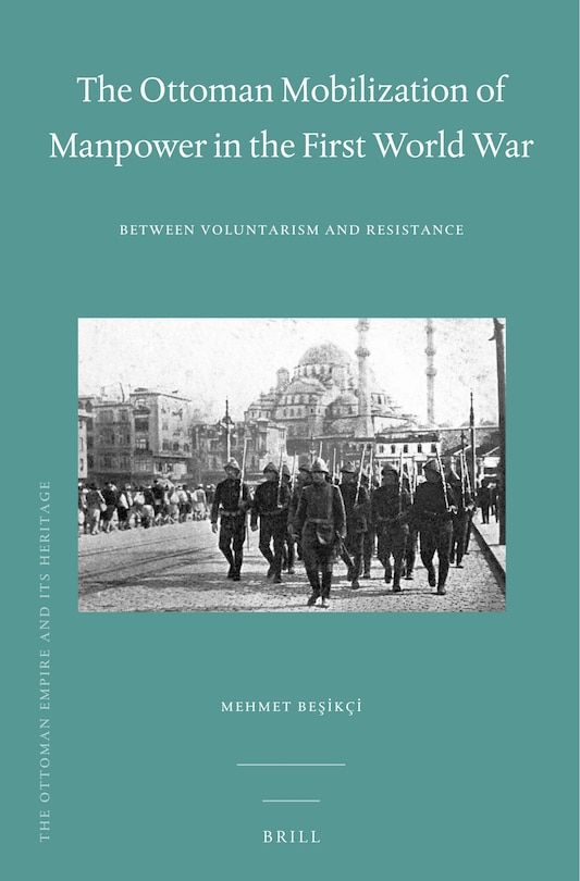 The Ottoman Mobilization Of Manpower In The First World War: Between ...