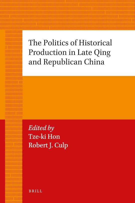 The Politics Of Historical Production In Late Qing And Republican China ...