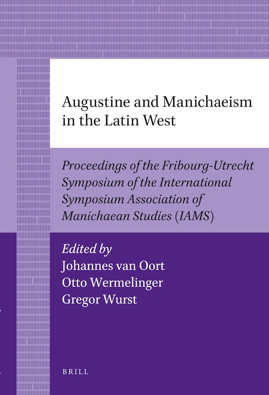 Augustine And Manichaeism In The Latin West: Proceedings Of The ...