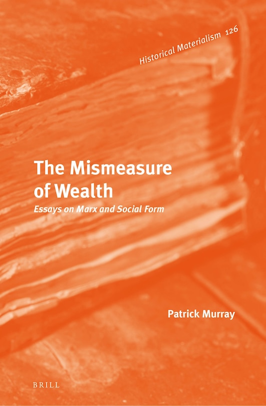The Mismeasure Of Wealth: Essays On Marx And Social Form Book By ...