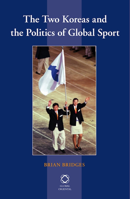 The Two Koreas And The Politics Of Global Sport Book By Brian Bridges ...