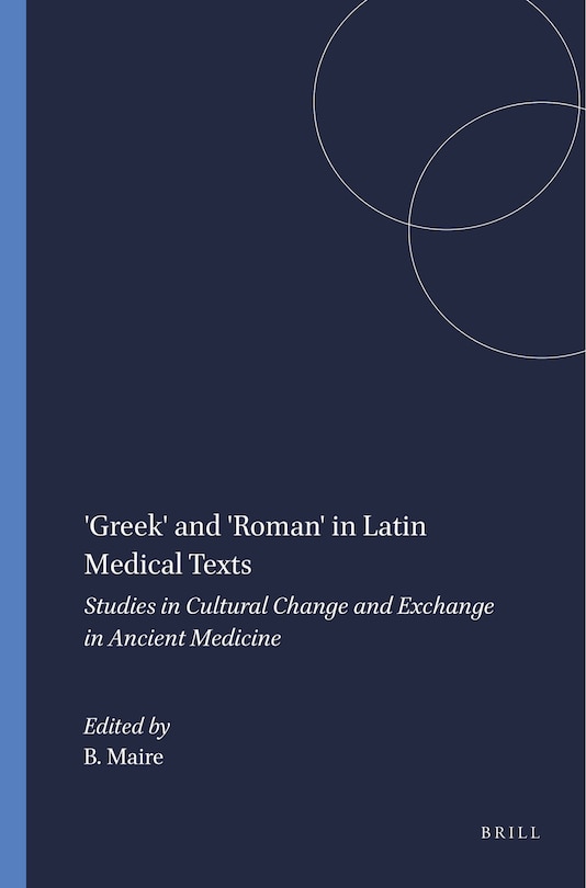 'greek' And 'roman' In Latin Medical Texts: Studies In Cultural Change ...