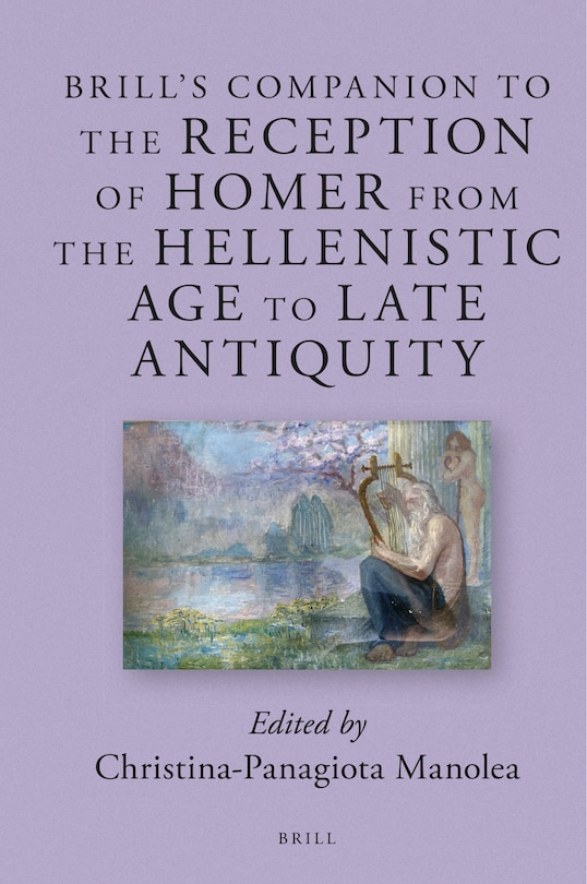 Brill’ S Companion To The Reception Of Homer From The Hellenistic Age ...