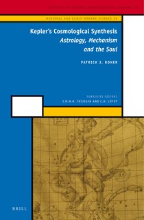 Kepler's Cosmological Synthesis: Astrology, Mechanism And The Soul Book ...