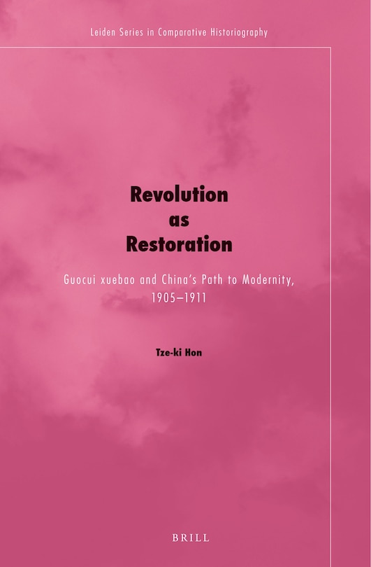 Revolution As Restoration: Guocui Xuebao And China's Path To Modernity ...