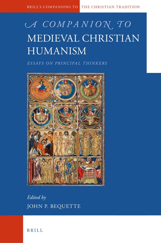A Companion To Medieval Christian Humanism: Essays On Principal ...