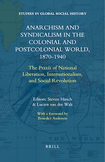 Anarchism And Syndicalism In The Colonial And Postcolonial World, 1870 ...
