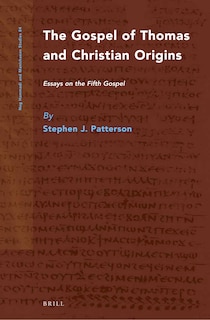 The Gospel Of Thomas And Christian Origins: Essays On The Fifth Gospel ...