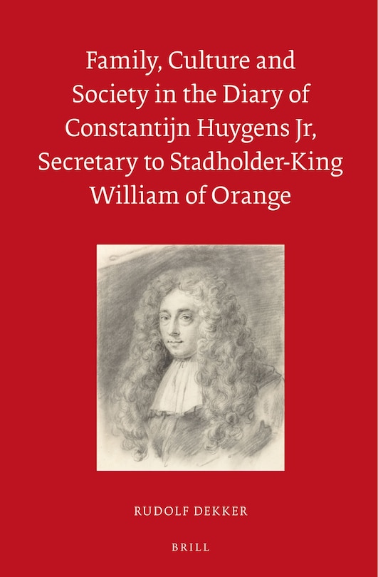 Family, Culture And Society In The Diary Of Constantijn Huygens Jr ...