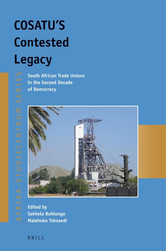 Cosatu's Contested Legacy: South African Trade Unions In The Second ...