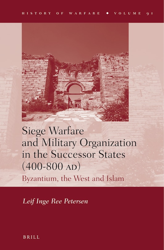 Siege Warfare And Military Organization In The Successor States (400 ...