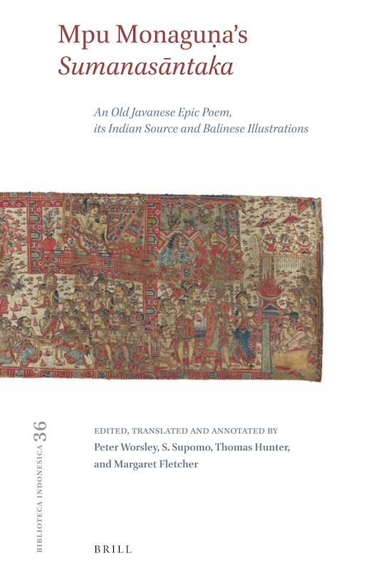 Mpu Monaguṇa's Sumanasāntaka: An Old Javanese Epic Poem, Its Indian ...