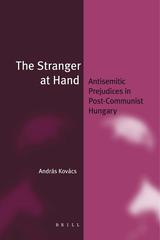 The Stranger At Hand: Antisemitic Prejudices In Post-communist Hungary ...