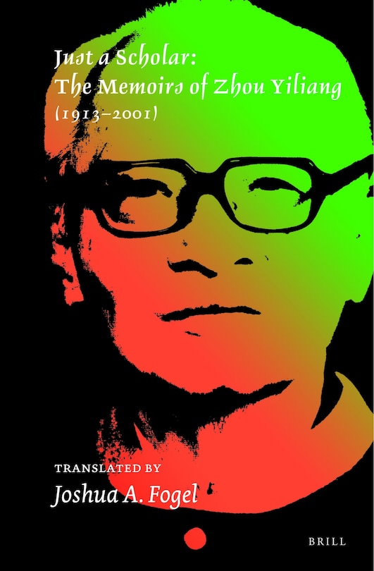 Just A Scholar: The Memoirs Of Zhou Yiliang (1913–2001) Book By Yiliang ...