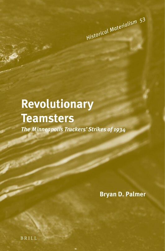 Revolutionary Teamsters: The Minneapolis Truckers’ Strikes Of 1934 Book ...