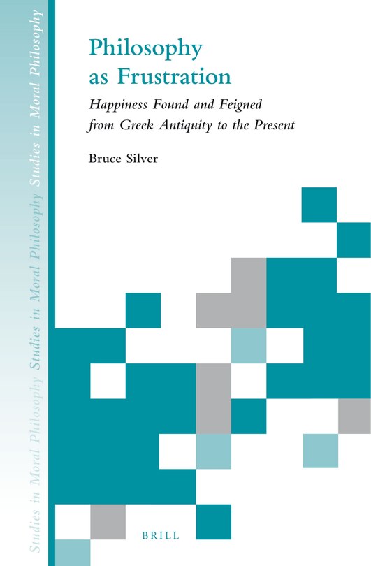Philosophy As Frustration: Happiness Found And Feigned From Greek ...