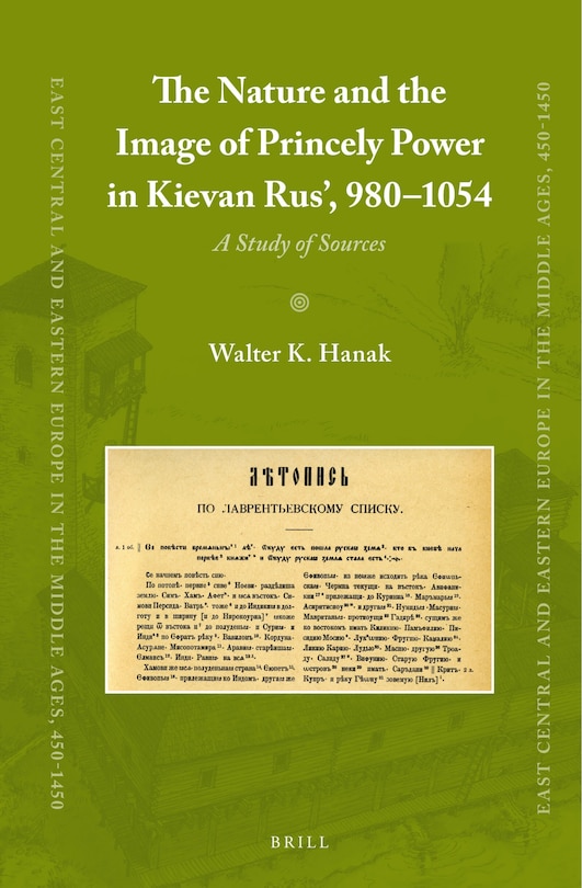 The Nature And The Image Of Princely Power In Kievan Rus’, 980-1054: A ...
