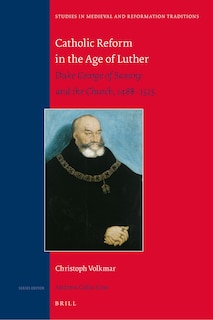 Catholic Reform In The Age Of Luther: Duke George Of Saxony And The ...