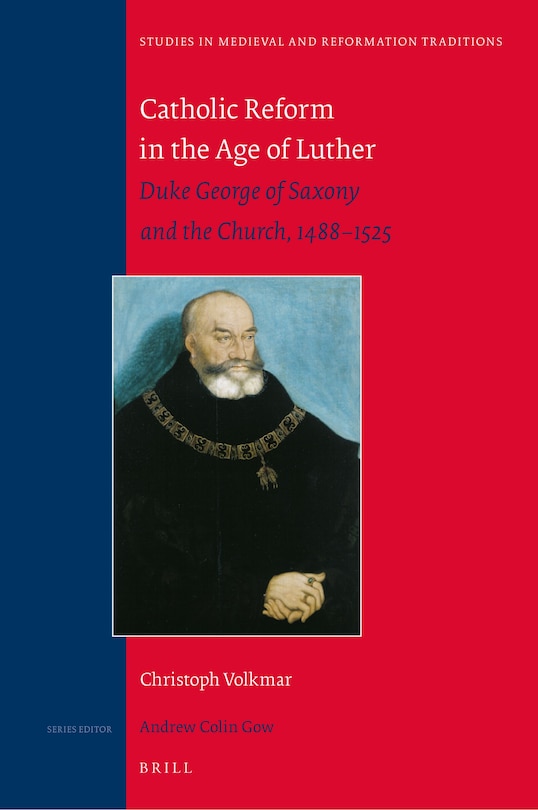 Catholic Reform In The Age Of Luther: Duke George Of Saxony And The ...