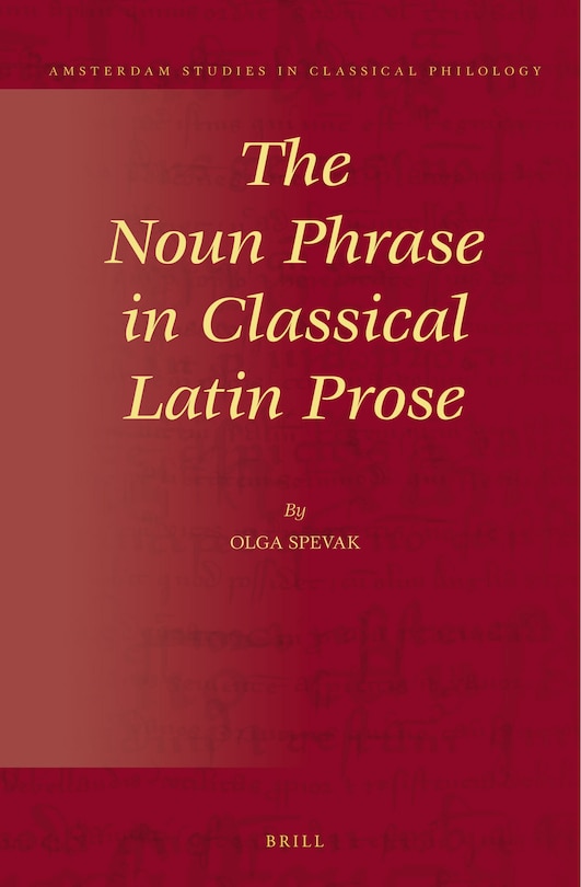 The Noun Phrase In Classical Latin Prose Book By Olga Spevak, ('tc ...