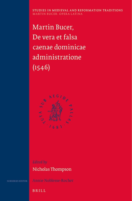 Martin Bucer: Opera Latina, Volume 6. De Vera Et Falsa Caenae Dominicae ...
