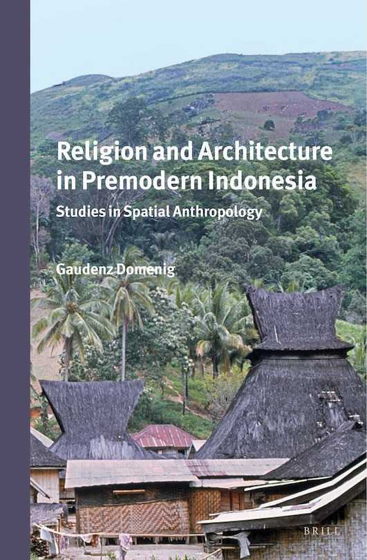 Religion And Architecture In Premodern Indonesia: Studies In Spatial ...