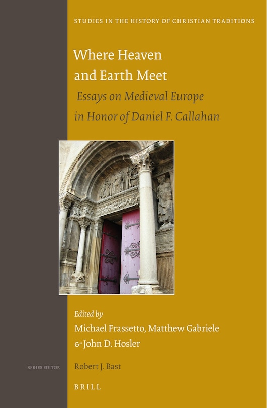 Where Heaven And Earth Meet: Essays On Medieval Europe In Honor Of ...