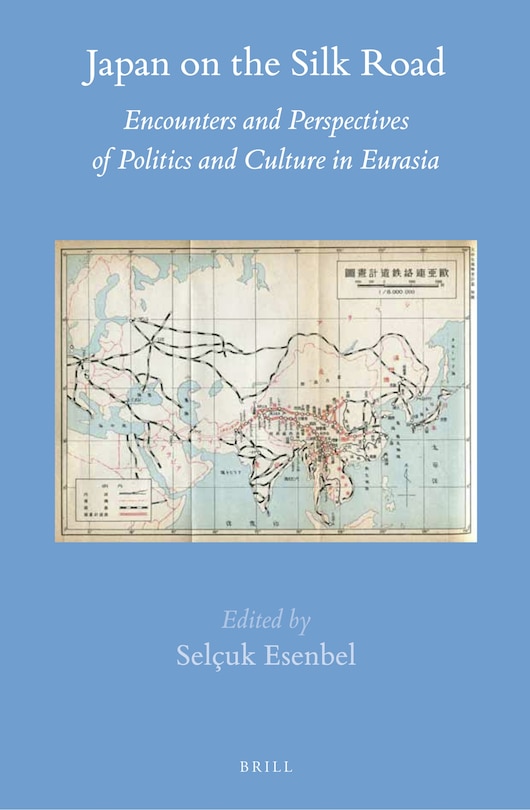 Japan On The Silk Road: Encounters And Perspectives Of Politics And ...