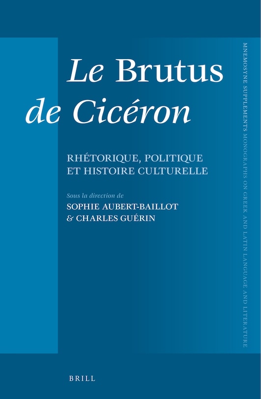 Le Brutus De Cicéron: Rhétorique, Politique Et Histoire Culturelle ('tc ...