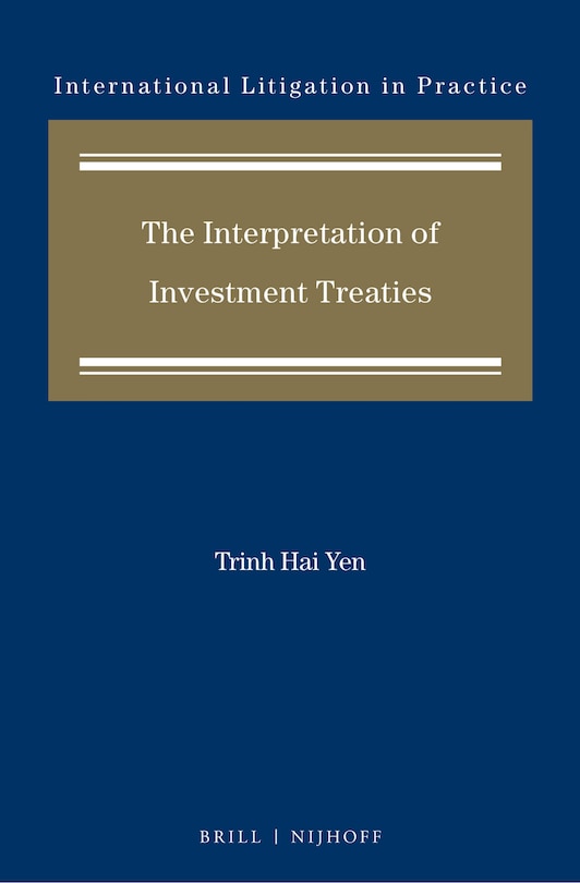 The Interpretation Of Investment Treaties Book By Trinh Hai Yen, ('tc ...