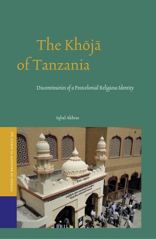 The Khōjā Of Tanzania: Discontinuities Of A Postcolonial Religious ...