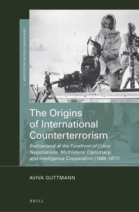 The Origins Of International Counterterrorism: Switzerland At The ...