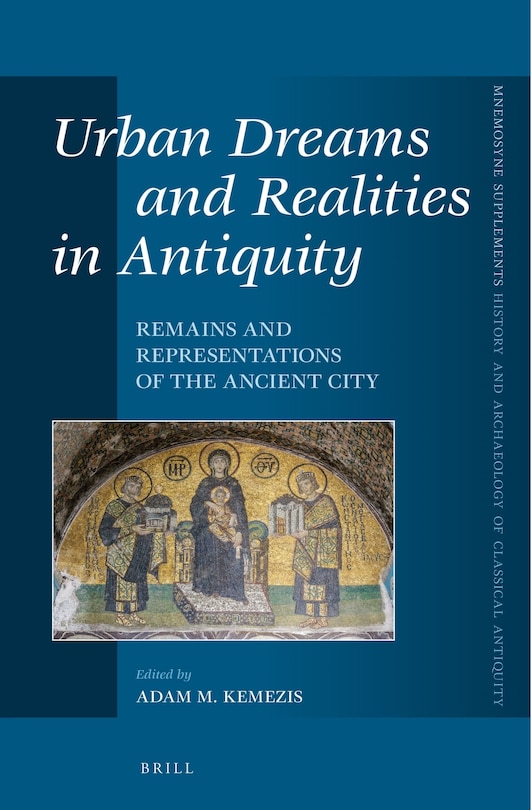 Urban Dreams And Realities In Antiquity: Remains And Representations Of ...