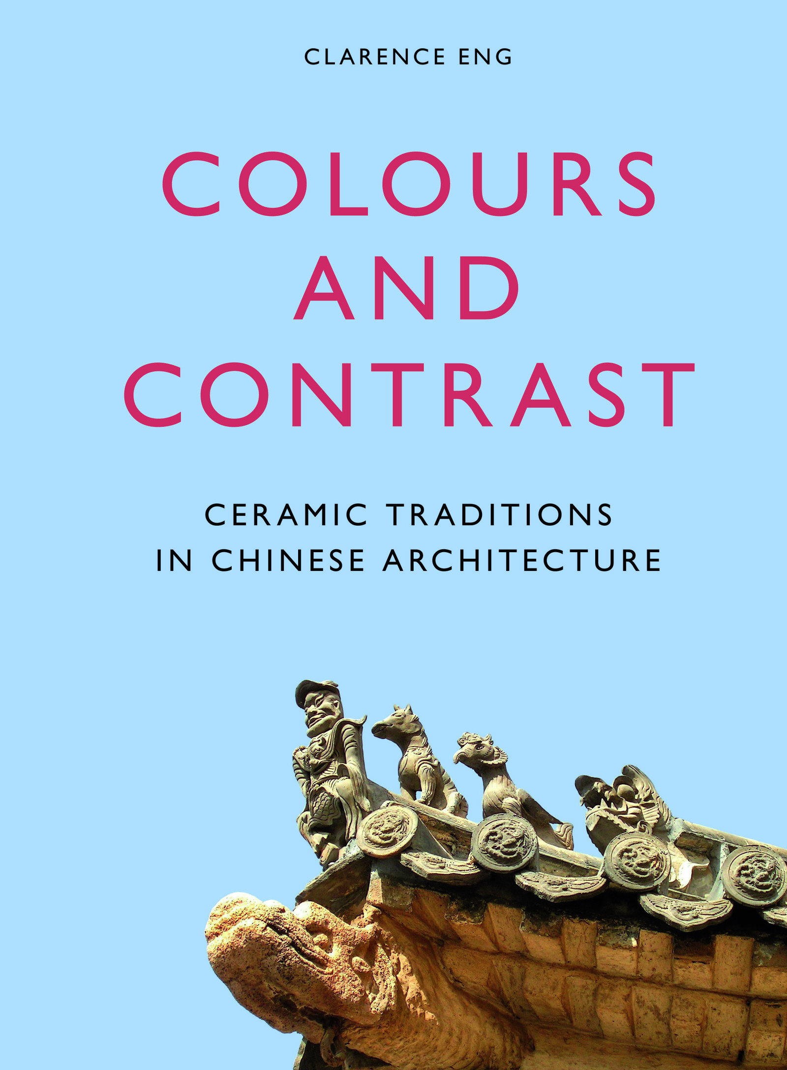 Colours And Contrast: Ceramic Traditions In Chinese Architecture Book ...