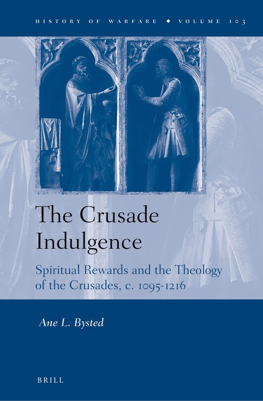 The Crusade Indulgence: Spiritual Rewards And The Theology Of The ...