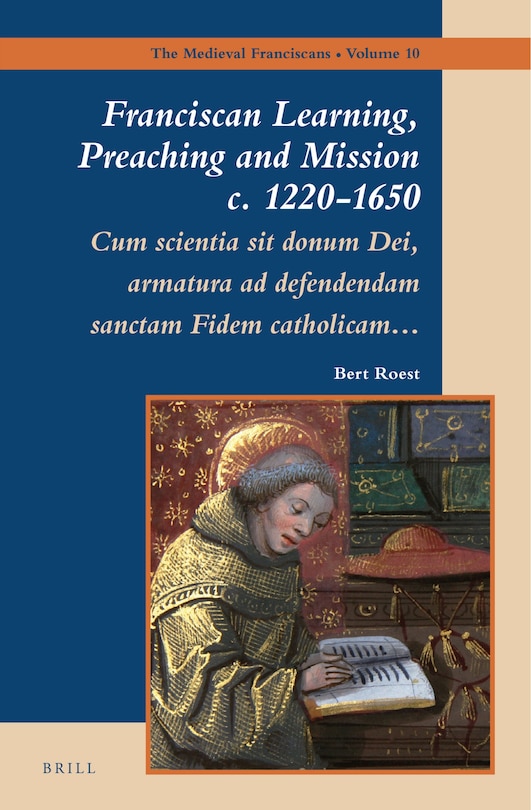 Franciscan Learning, Preaching And Mission C. 1220-1650: Cum Scientia ...